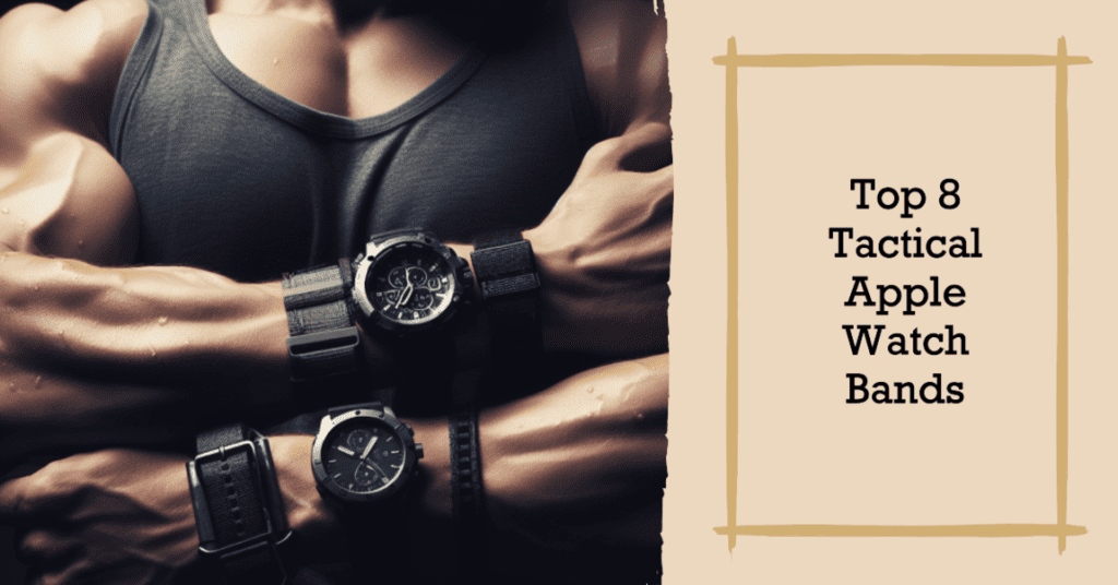 Style Meets Strength: Best 8 Tactical Apple Watch Bands For Every Lifestyle