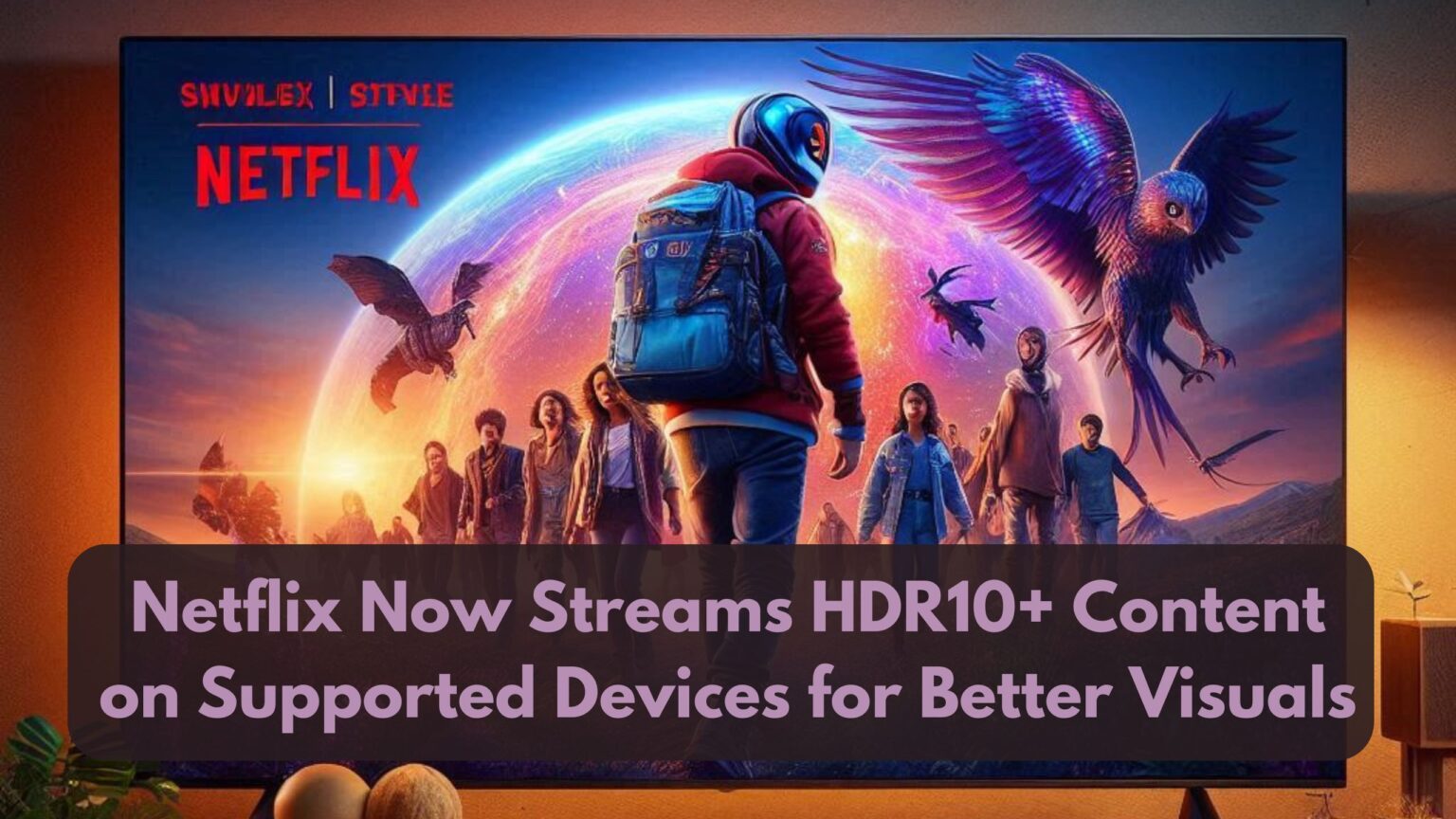 Netflix Now Streams HDR10+ Content On Supported Devices For Better ...